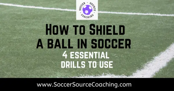 How To Shield The Ball In Soccer and 4 Essential Drills to Use