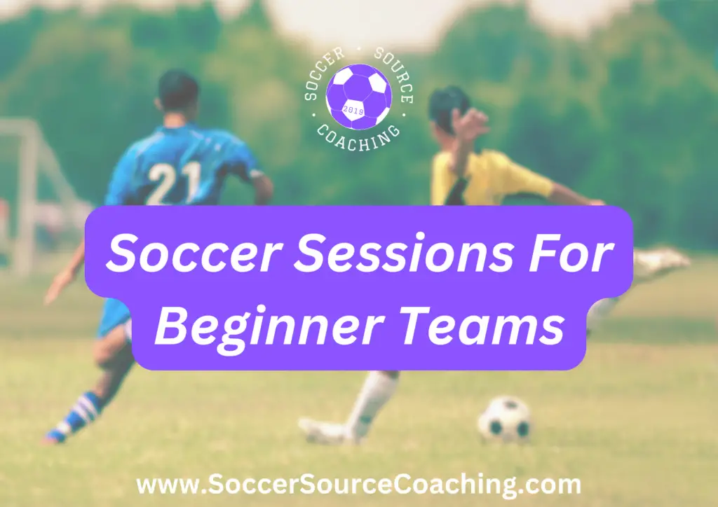 Soccer Sessions For Beginner Teams | Try These Now!
